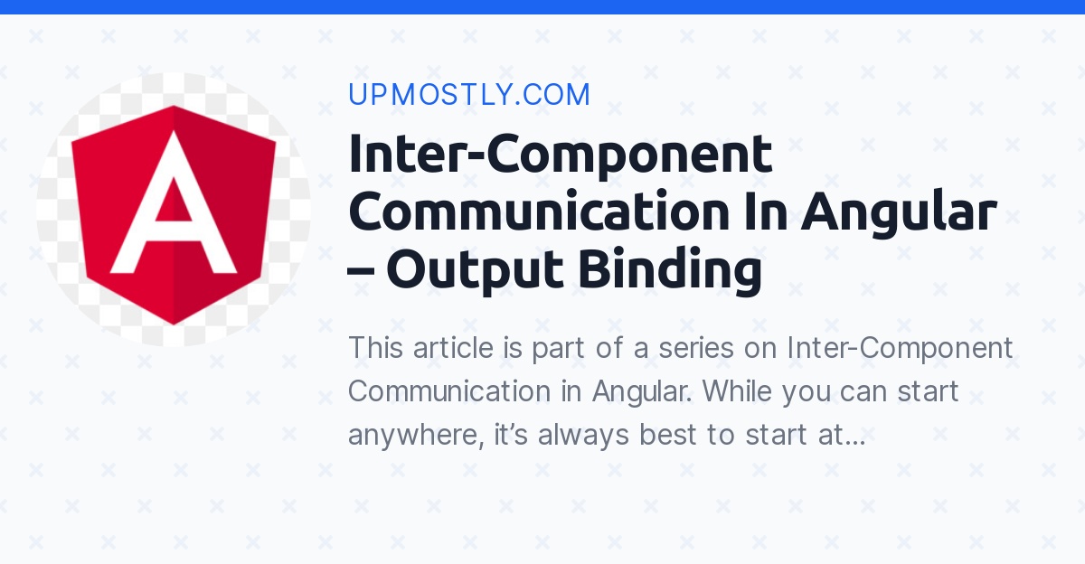 Inter-Component Communication In Angular – Output Binding - Upmostly