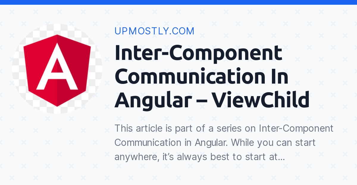 Inter-Component Communication In Angular – ViewChild - Upmostly