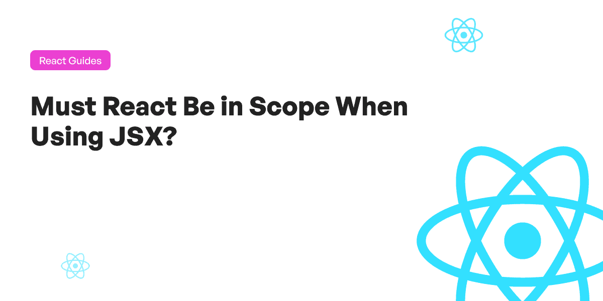 Must React Be in Scope When Using JSX? - Upmostly