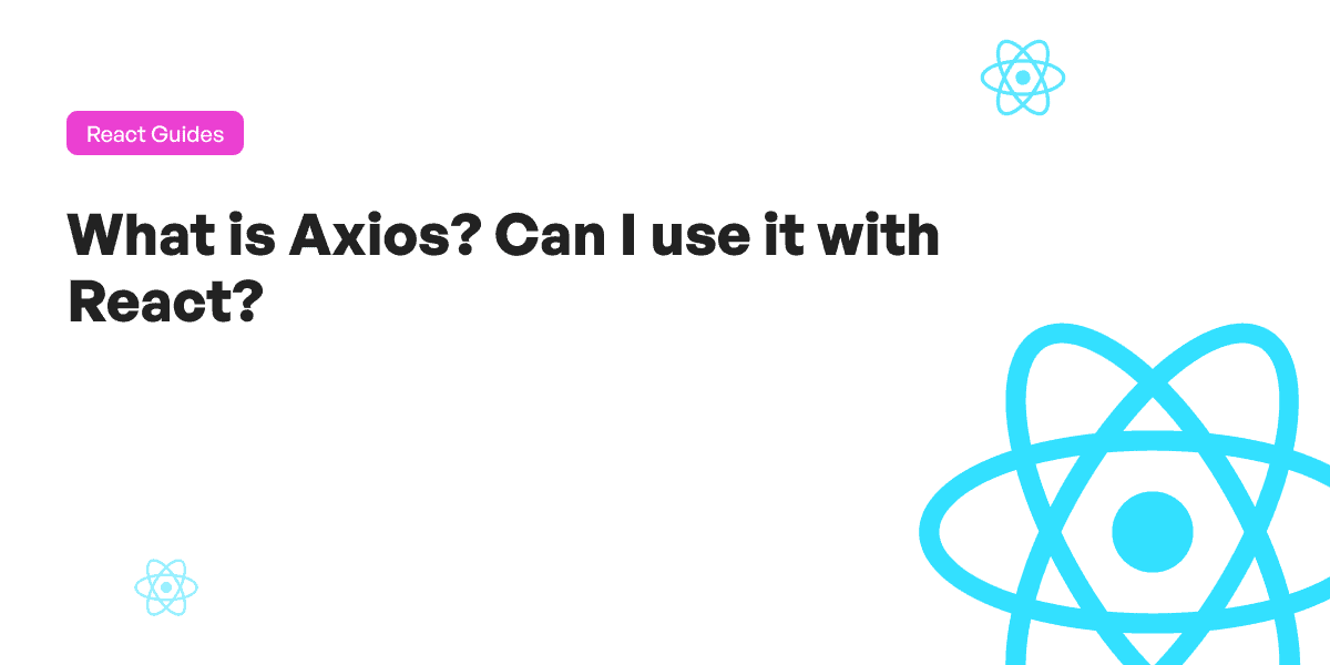 What is Axios? Can I use it with React? - Upmostly
