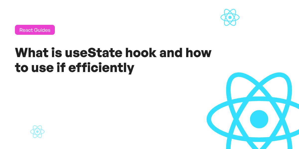 What is useState hook and how to use if efficiently - Upmostly