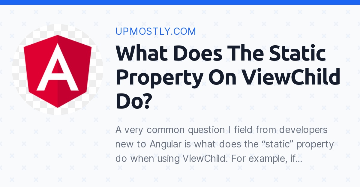What Does The Static Property On ViewChild Do? - Upmostly