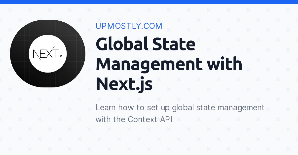 Global State Management With Next.js - Upmostly Global State Management With Next.js - Upmostly