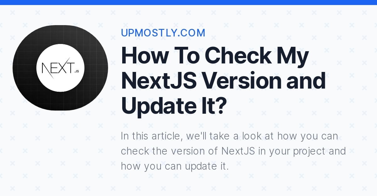 How To Check My Nextjs Version And Update It Upmostly 