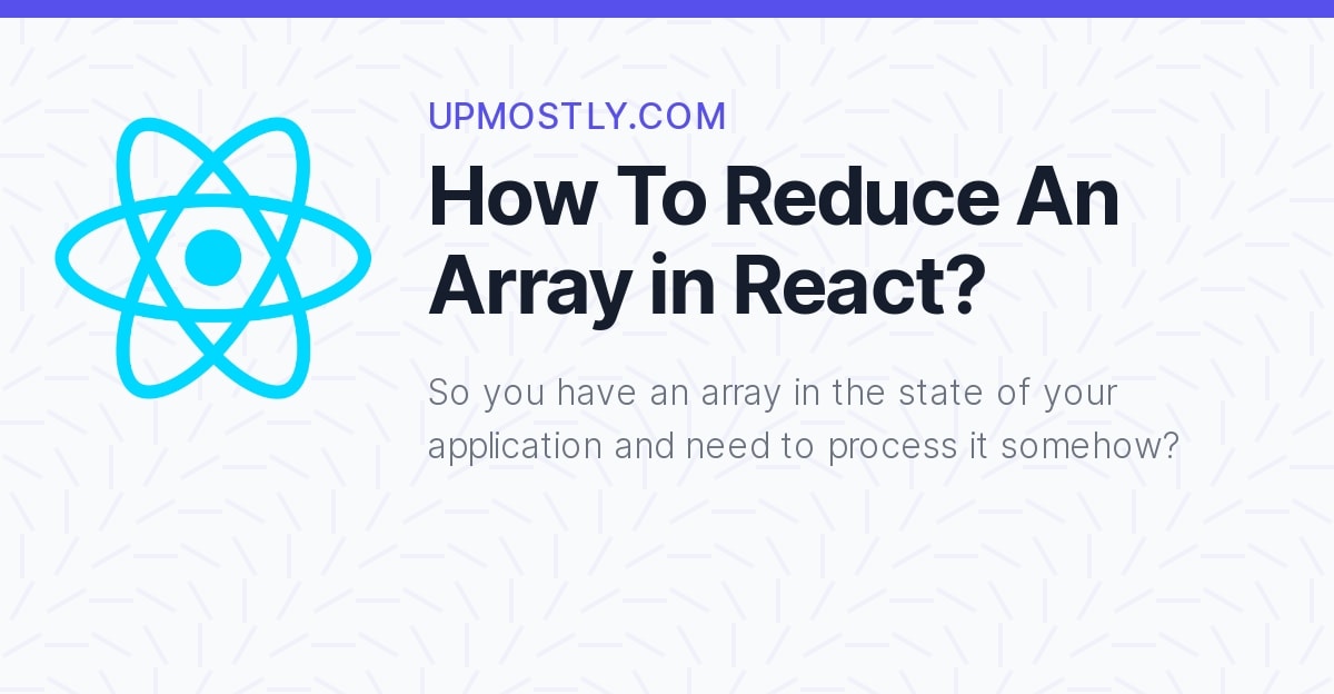 How To Reduce An Array In React Upmostly
