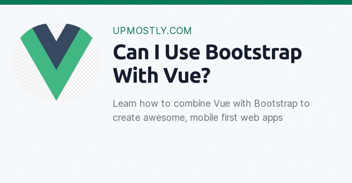 Can I Use Bootstrap With Vue? - Upmostly Can I Use Bootstrap With Vue? - Upmostly
