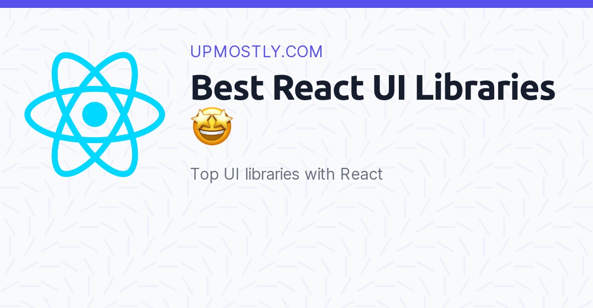Best React Ui Libraries 🤩 Upmostly