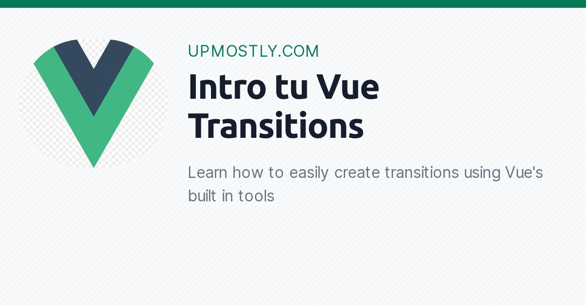 Intro to Vue transitions - Upmostly
