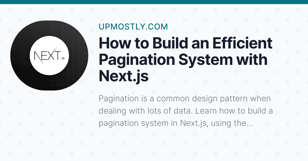 How To Build An Efficient Pagination System With Nextjs Upmostly