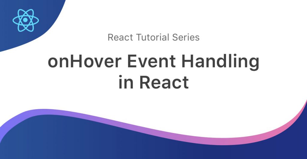 React onHover Event Handling (with Examples) - Upmostly