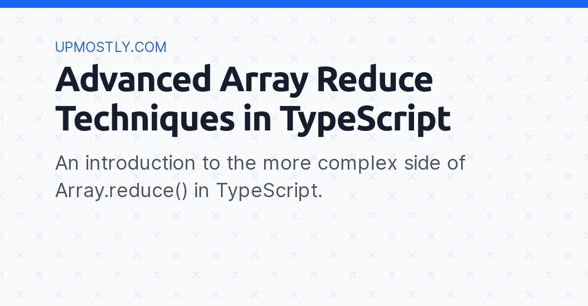 Advanced Array Reduce Techniques In TypeScript Upmostly