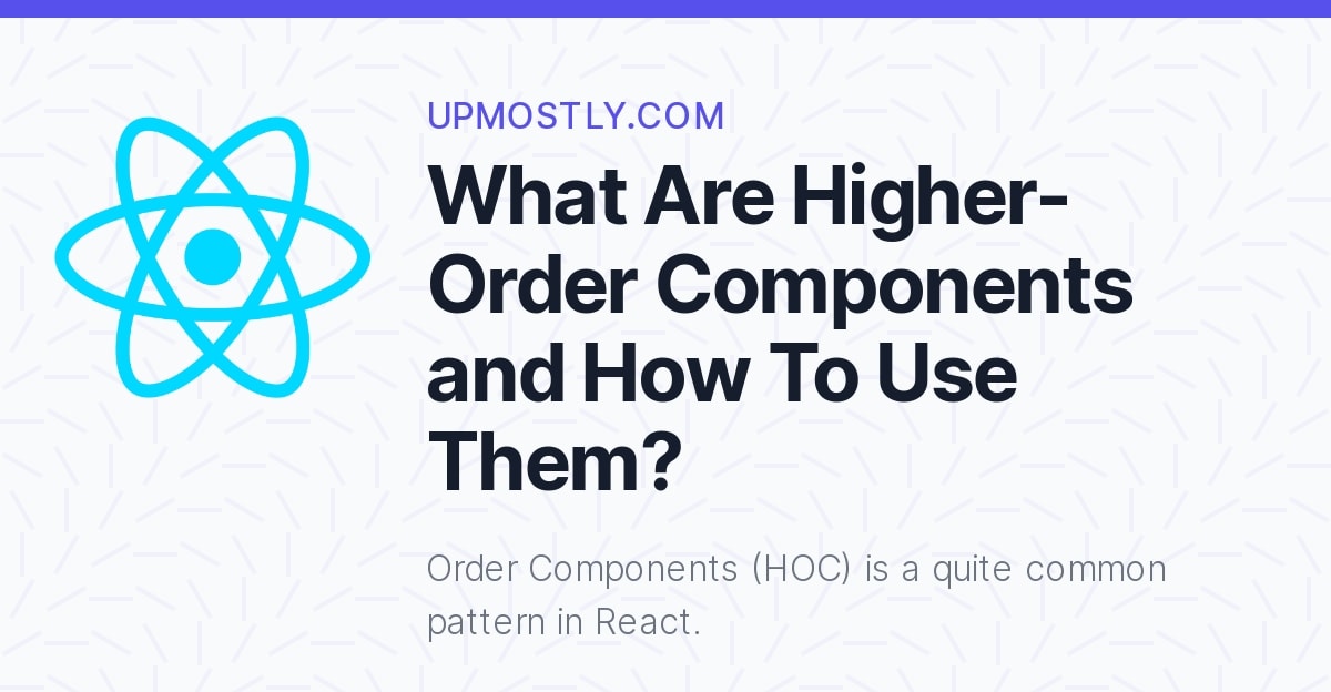 What are Higher-Order Components and how to use them? - Upmostly