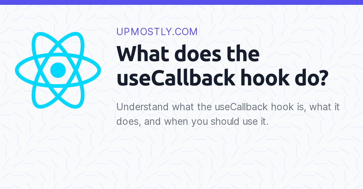 What does the useCallback hook do? - Upmostly